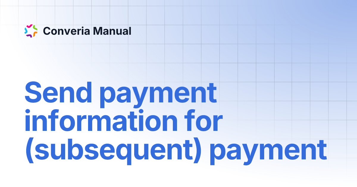Send payment information for (subsequent) payment | Converia Manual