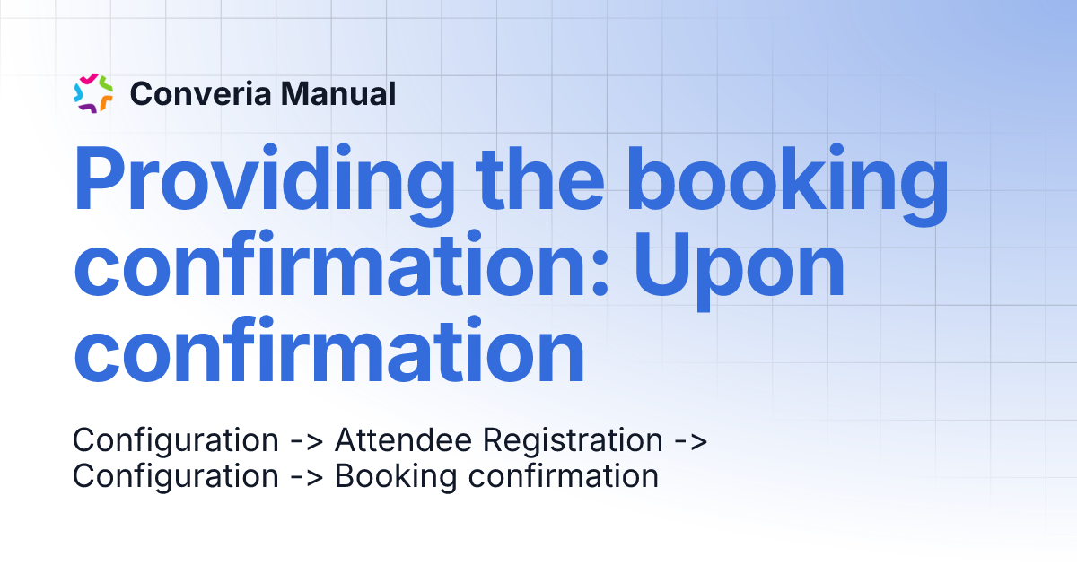 Providing the booking confirmation: Upon confirmation | Converia Manual